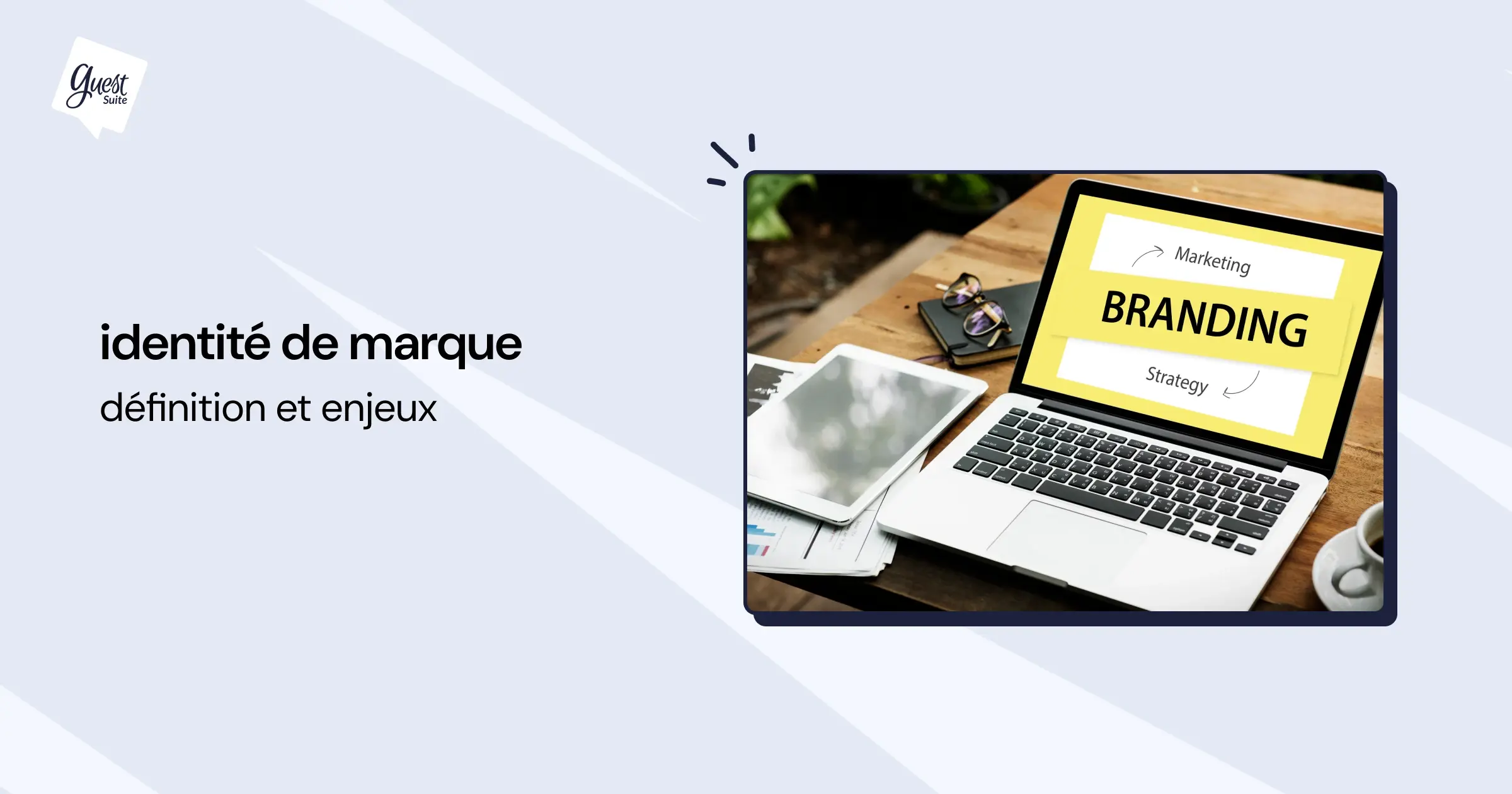 Identité de marque : définition et étapes pour la construire - Guest Suite